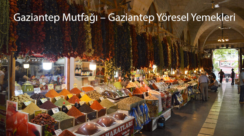Gaziantep Mutfağı – Gaziantep Yöresel Yemekleri – Benim Not Defterim